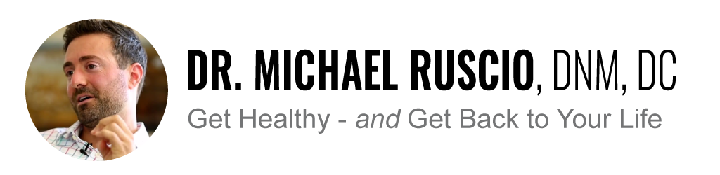 Dr. Michael Ruscio, DC – Get Healthy – and Get Back to Your Life